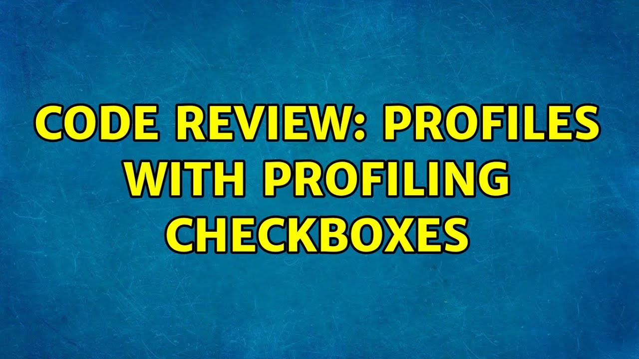 Code Review: Profiles with profiling checkboxes (2 Solutions!!) - YouTube