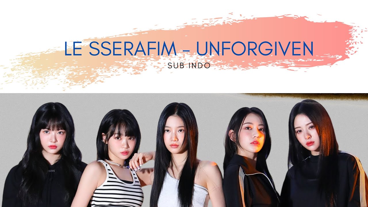 LYRICS LE SSERAFIM – UNFORGIVEN [SUB INDO][ROMANIZED] - YouTube