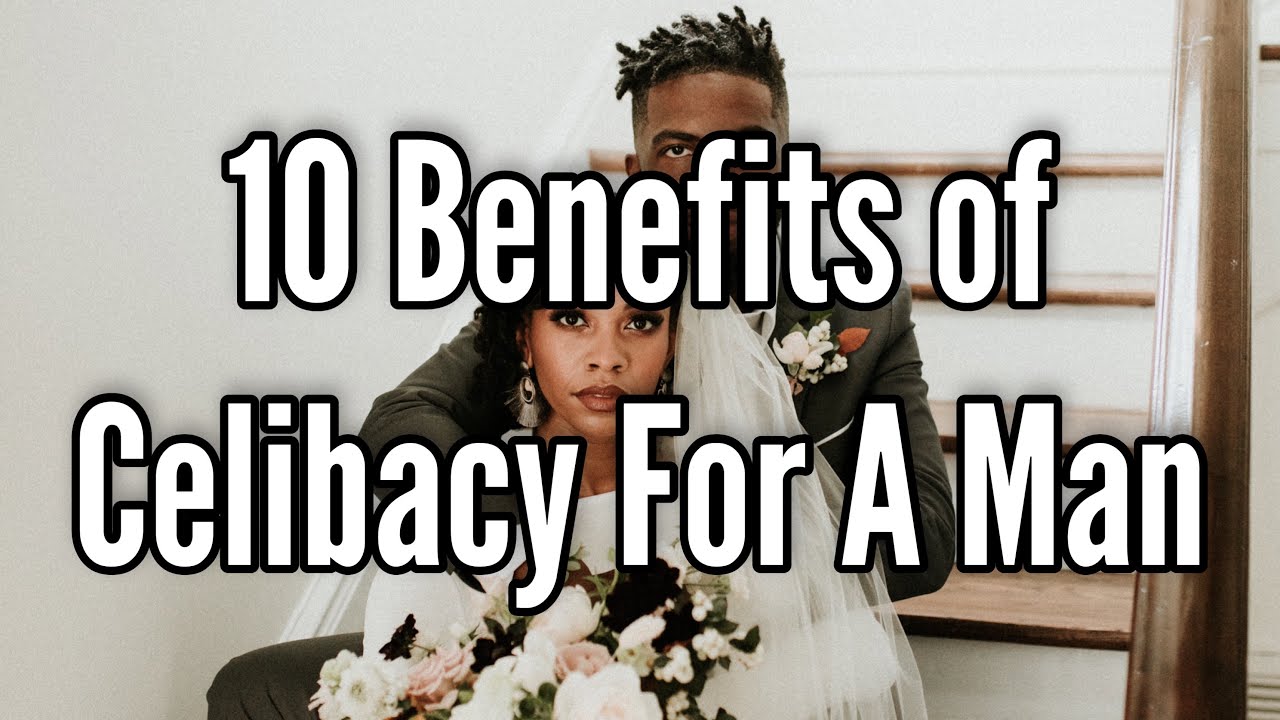 10 Benefits of Celibacy For A Man - YouTube