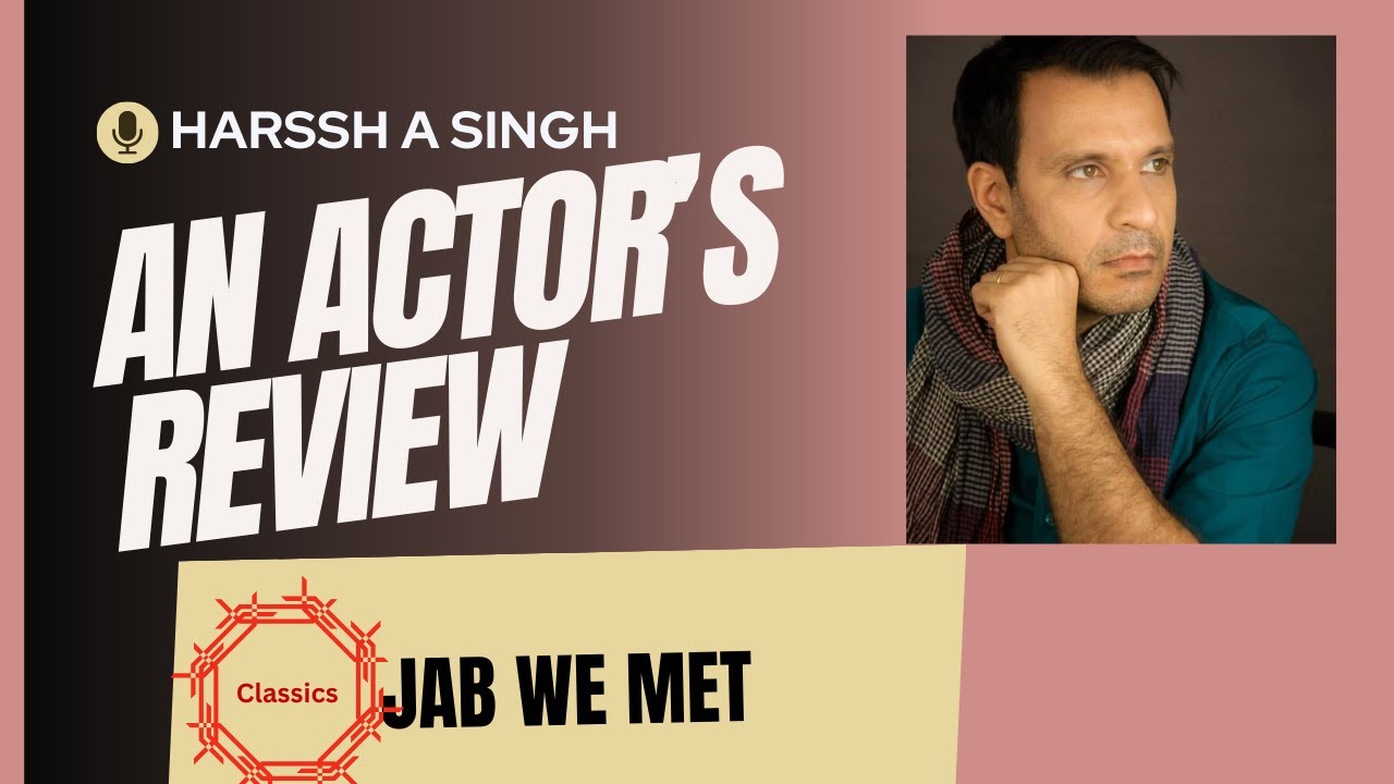 JAB WE MET - An Actor's Review With Harssh Singh - YouTube