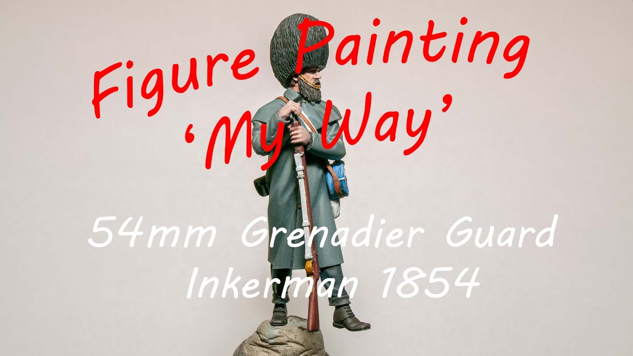 Figure Painting 'My Way' - 54mm Grenadier Guard, Inkerman, 1854 - YouTube