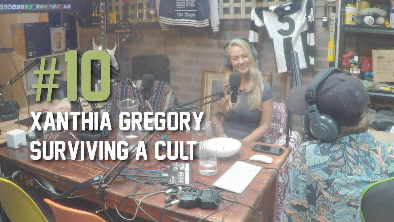 #10 Xanthia Gregory, Surviving a Cult - YouTube