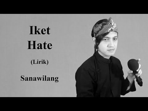 Sanawilang - Iket Hate (Lirik)