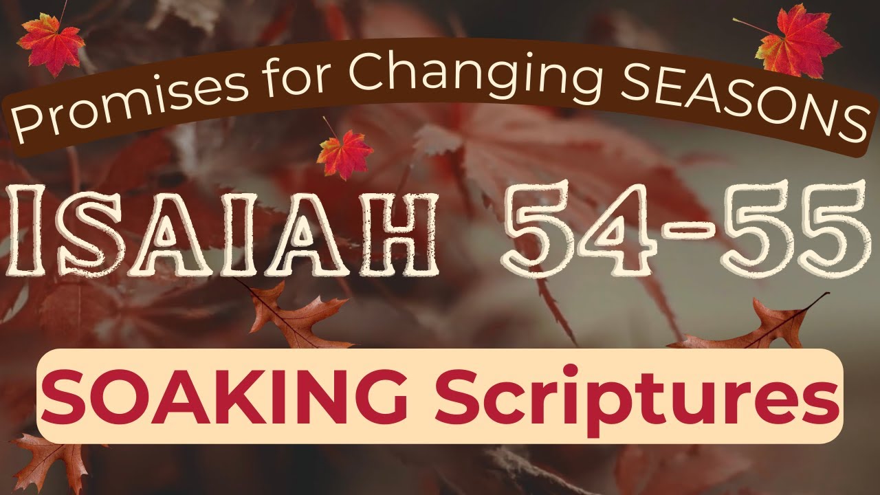 Isaiah 54-55 (NKJV) SOAKING Scriptures for Changing Seasons - YouTube