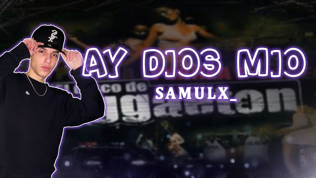 AY DIOS MÍO 🔥🚒 - Samulx (Video Oficial) - YouTube