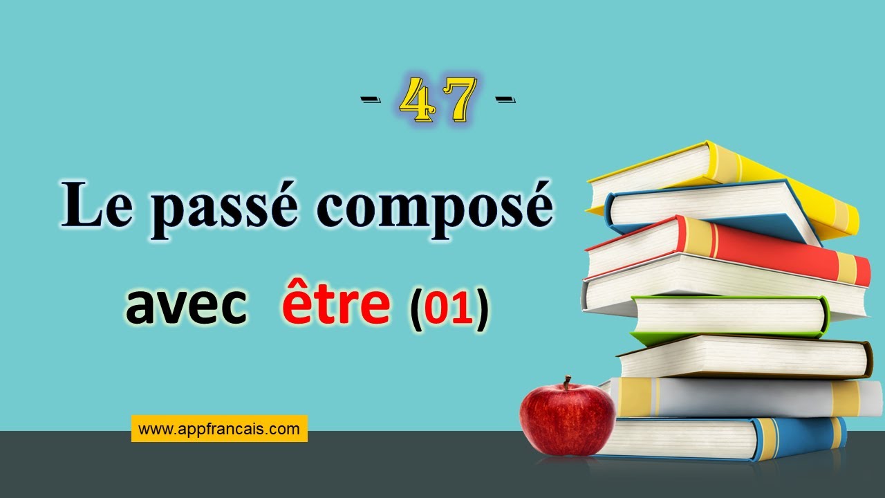 الدرس 47 : Le passé composé avec « être » - YouTube