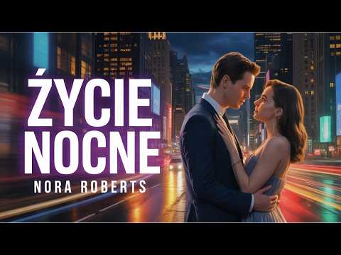 Życie nocne autorstwa Nora Roberts 🎧 Pasjonująca Romanse Audiobook | Tajemnice i Miłość