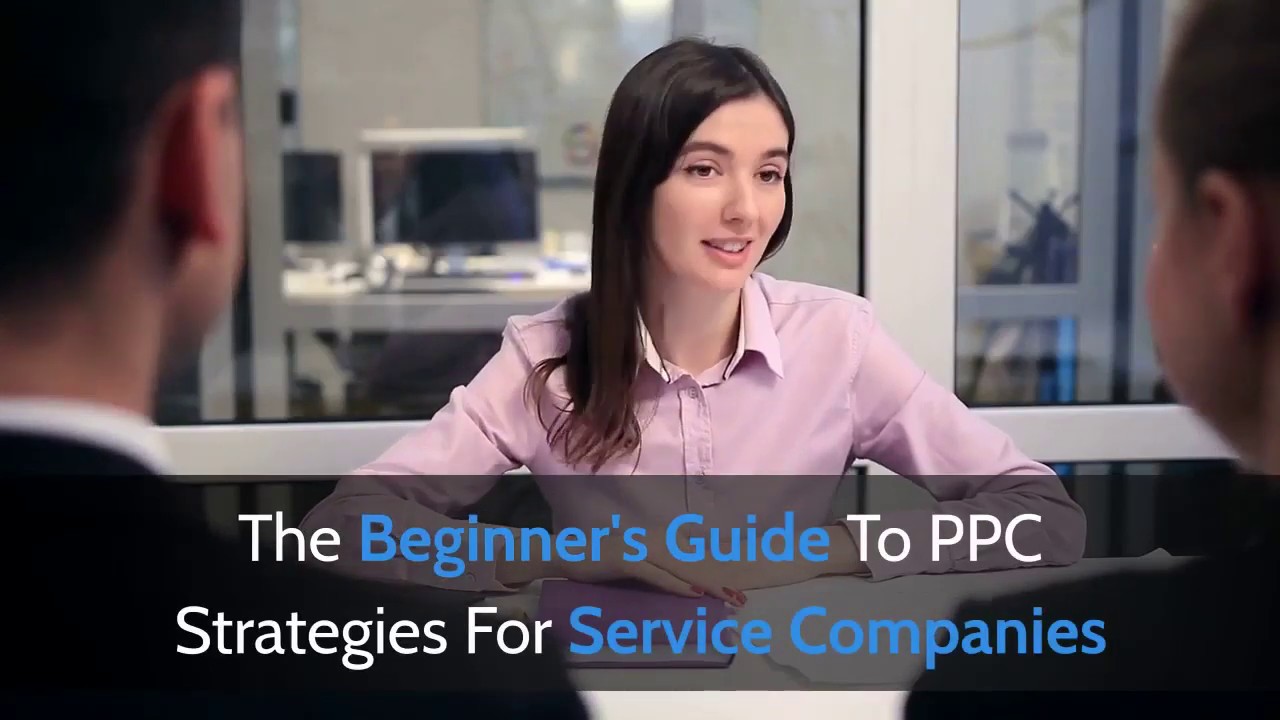 The Beginner's Guide To PPC Strategies For Service Companies | Agency ...