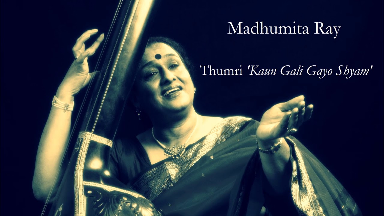 Madhumita Ray - Thumri 'Kaun Gali Gayo Shyam' (Mishra Khamaj) - YouTube
