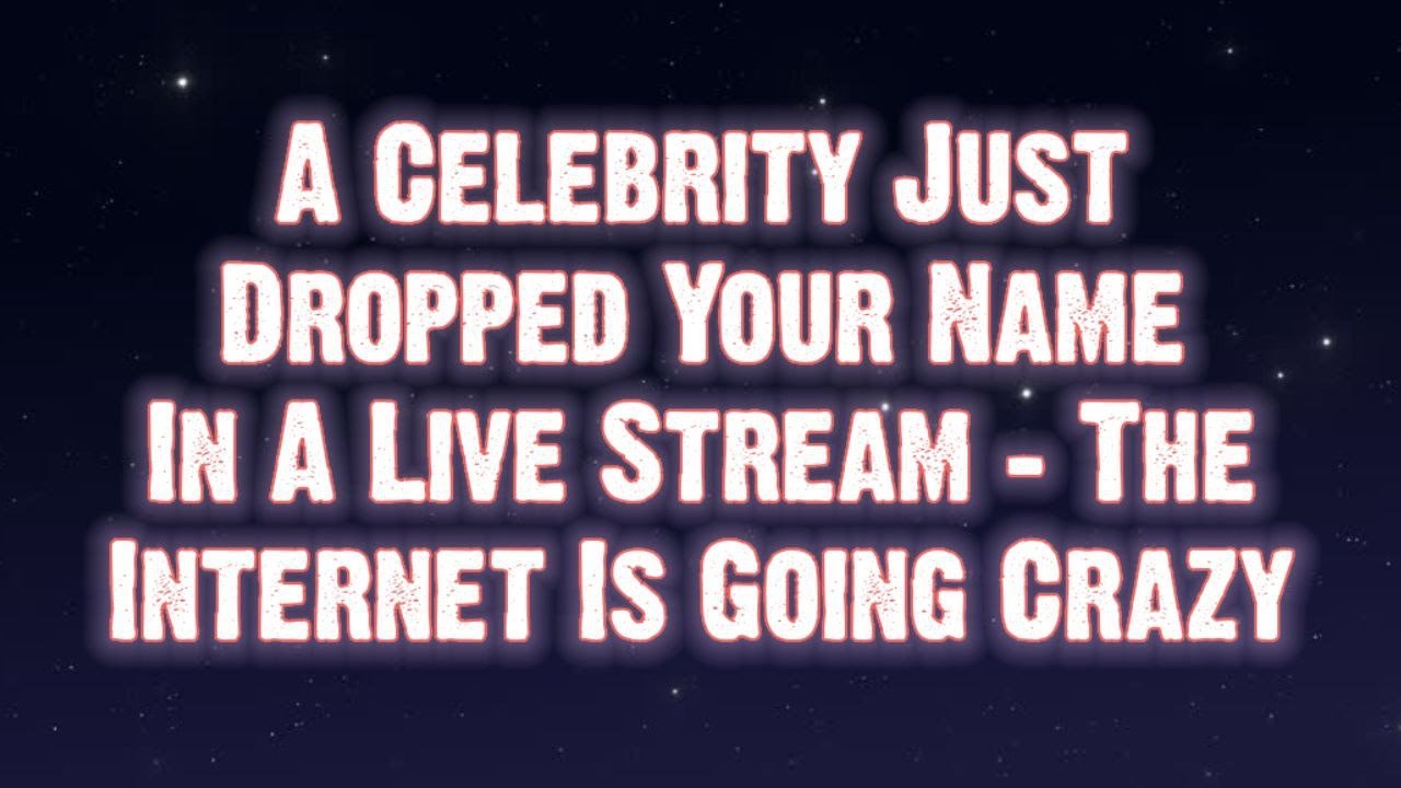 A Celebrity Just Dropped Your Name In A Live Stream... | Angels ...