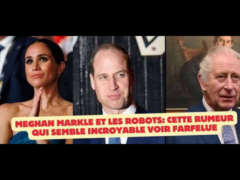 Meghan Markle et les robots: cette rumeur qui semble incroyable voir ...