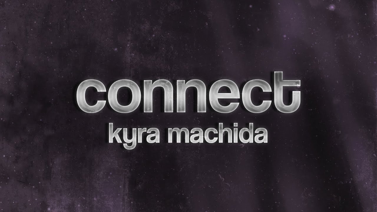 Kyra Machida - Connect 💔 (lyrics) - YouTube