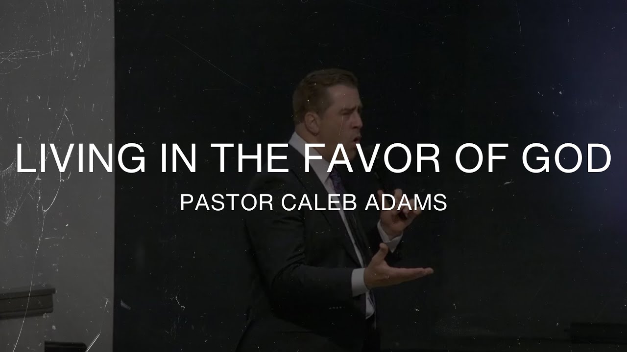 Living In The Favor Of God - Pastor Caleb Adams - June 23rd, 2024 - YouTube