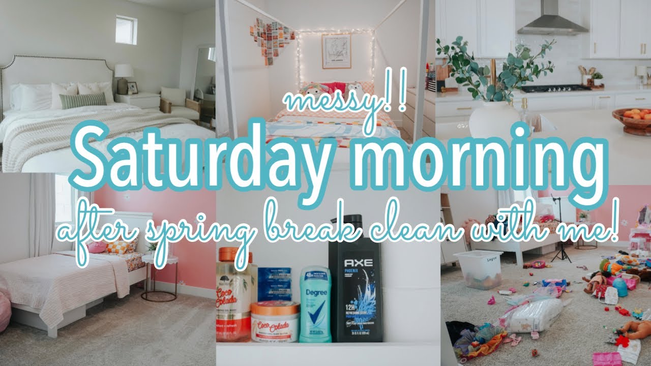 NEW HUGE AFTER SPRING BREAK CLEAN WITH ME! || SATURDAY MORNING CLEAN ...