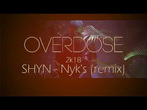 Shyn - Overdose vs  Nyk's (Remix  2k18)