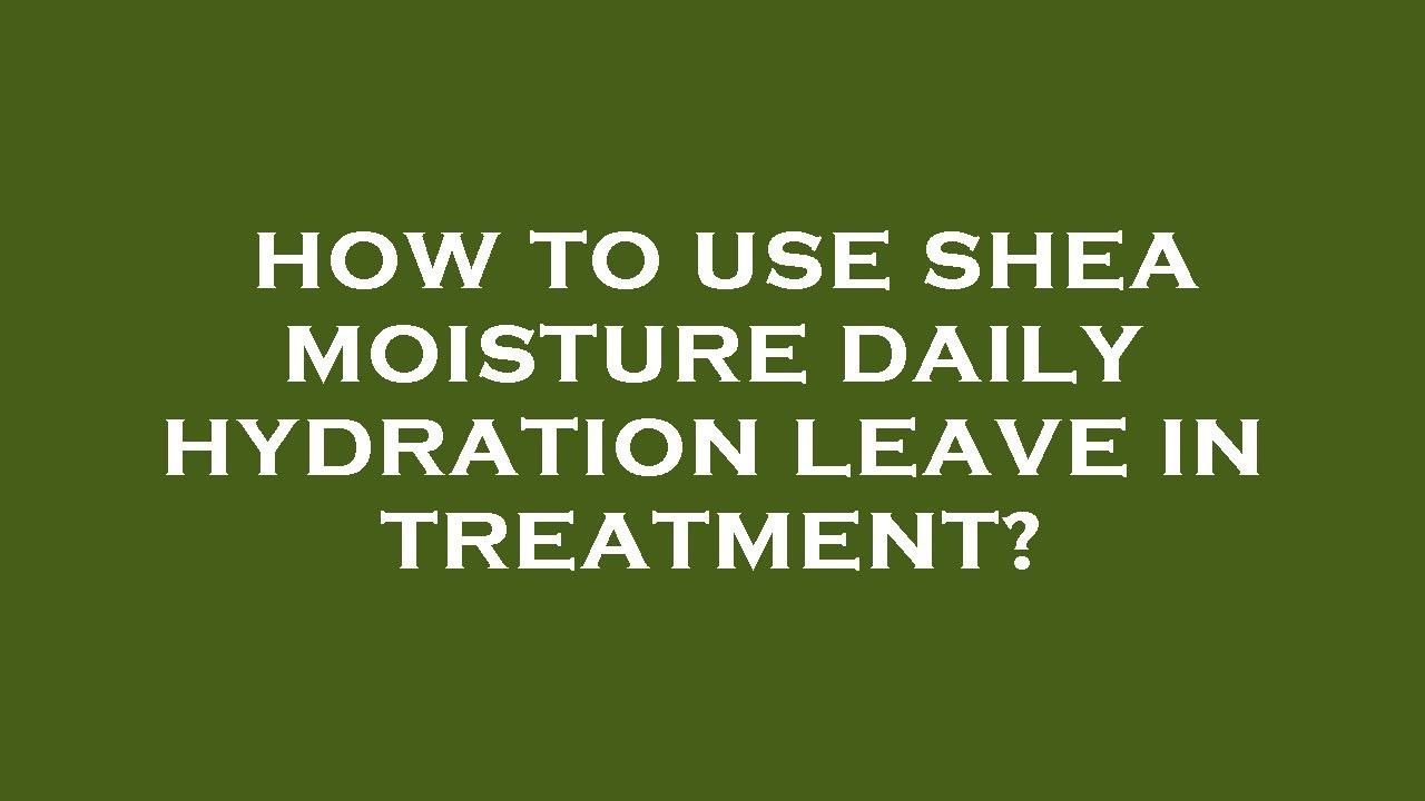 How to use shea moisture daily hydration leave in treatment? - YouTube