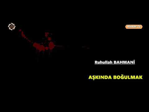 Ruhullah Bahmani Aşkında boğulmak...