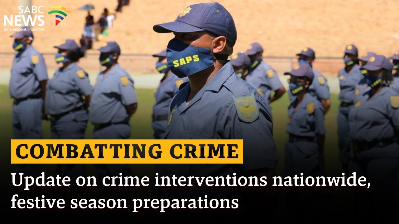 Combatting Crime | Update on crime interventions nationwide, festive ...