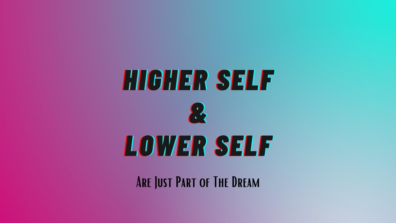 Higher Self & Lower Self Are Just Part of The Dream - YouTube