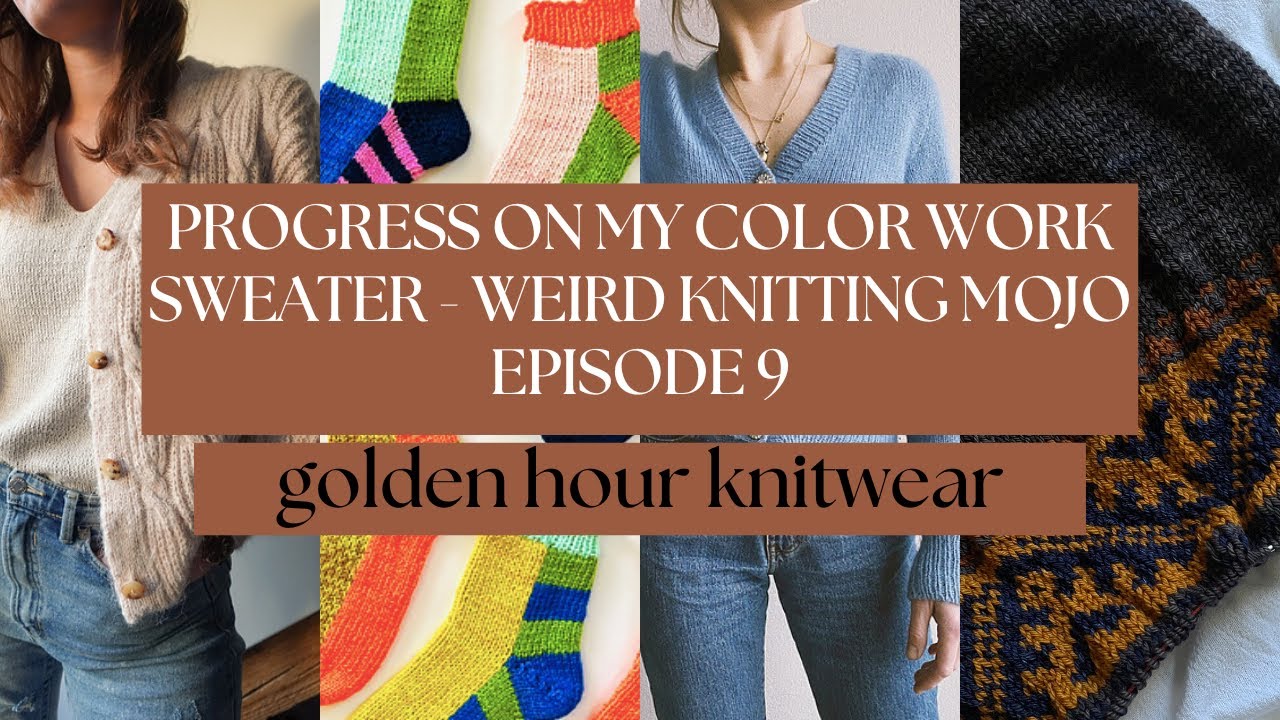 Episode 9 - Progress on my Color Work Sweater - Weird Knitting Mojo ...