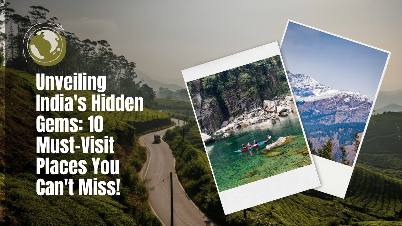 Unveiling India's Hidden Gems: 10 Must-Visit Places You Can't Miss ...