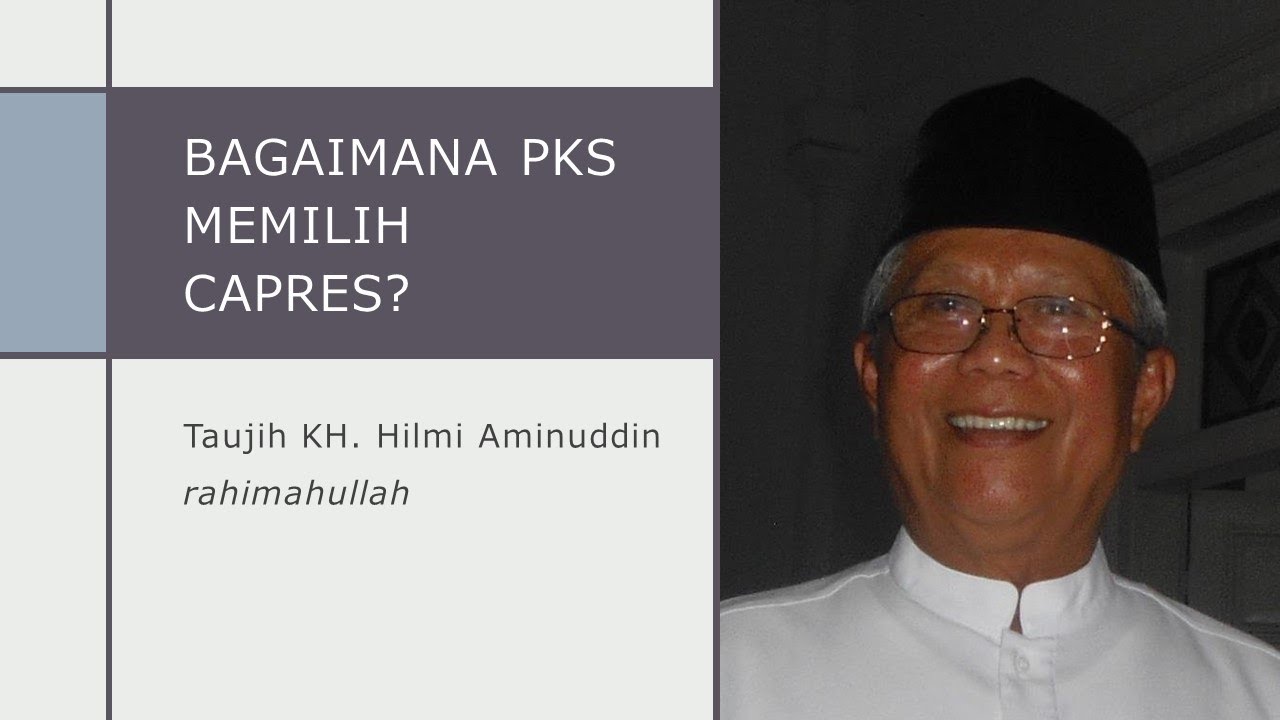 Bagaimana PKS Memilih Capres? | KH. Hilmi Aminuddin - YouTube