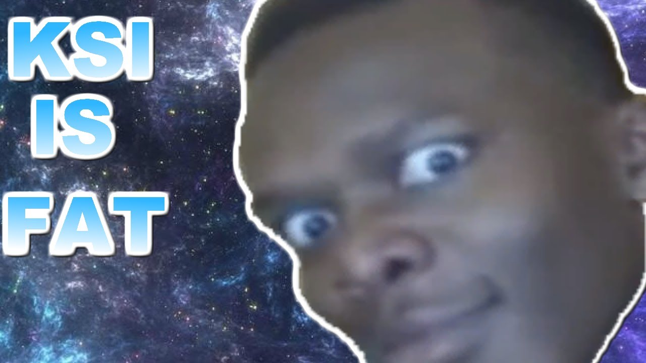KSI is fat - YouTube