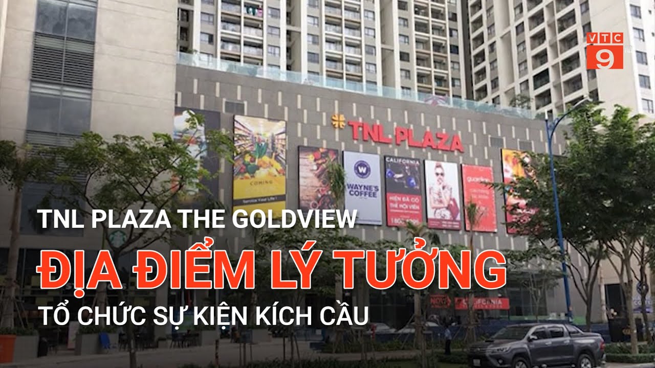 TNL PLAZA THE GOLDVIEW ĐỊA ĐIỂM LÝ TƯỞNG TỔ CHỨC SỰ KIỆN KÍCH CẦU ...