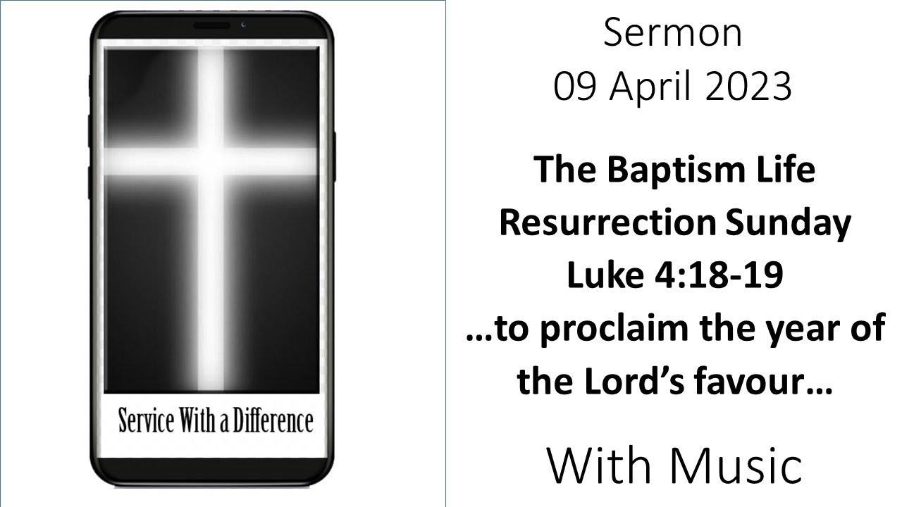 Sermon 09April2023–The Baptism life–Luke 4:18-19– …to proclaim the year ...