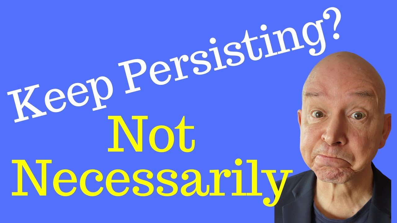 Keep Persisting? Not Necessarily. Avoid this dangerous trap for ...