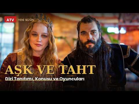 ATV, Aşk ve Taht Dizisi Tanıtım Fragmanı, Konusu ve Oyuncuları