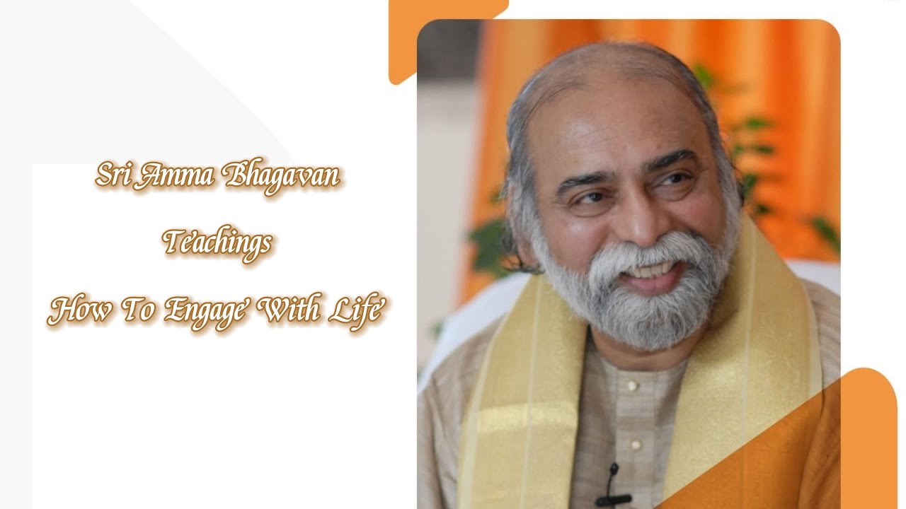 Sri Bhagavan-How To Engage With Life? - Sri Amma Bhagavan - ME04 - YouTube