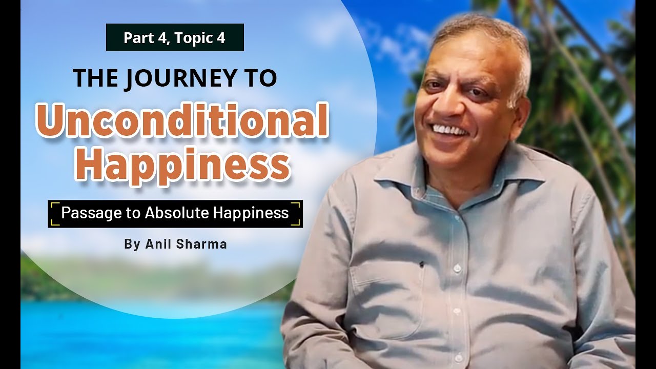 The Journey to Unconditional Happiness | Absolute Happiness Part - 4 ...