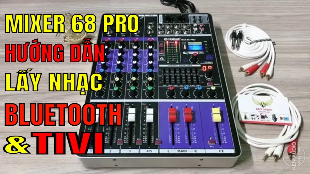 Mixer 68 Pro| Cách Lấy Nhạc Bằng Bluetooth và Bằng Dây Hiệu Quả Nhất ...