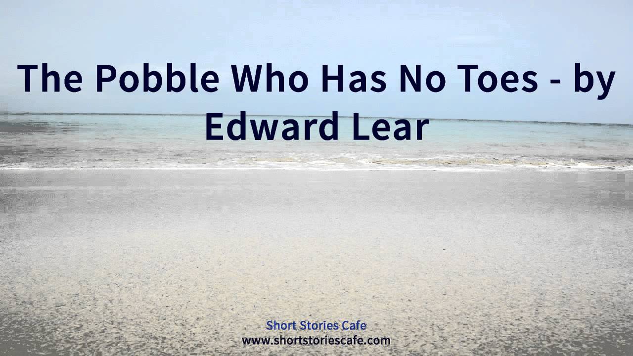 The Pobble Who has No Toes by Edward Lear - YouTube