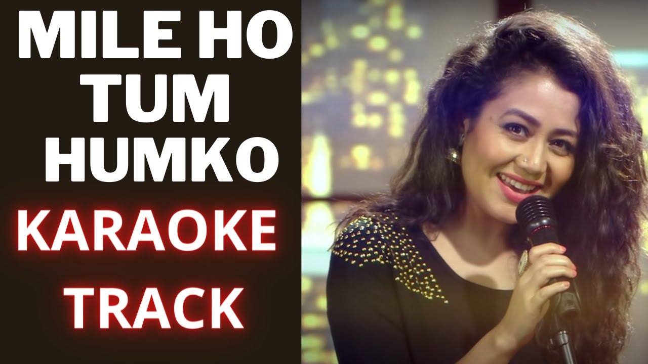 Mile Ho Tum Humko Karaoke with Lyrics | Neha Kakkar - YouTube