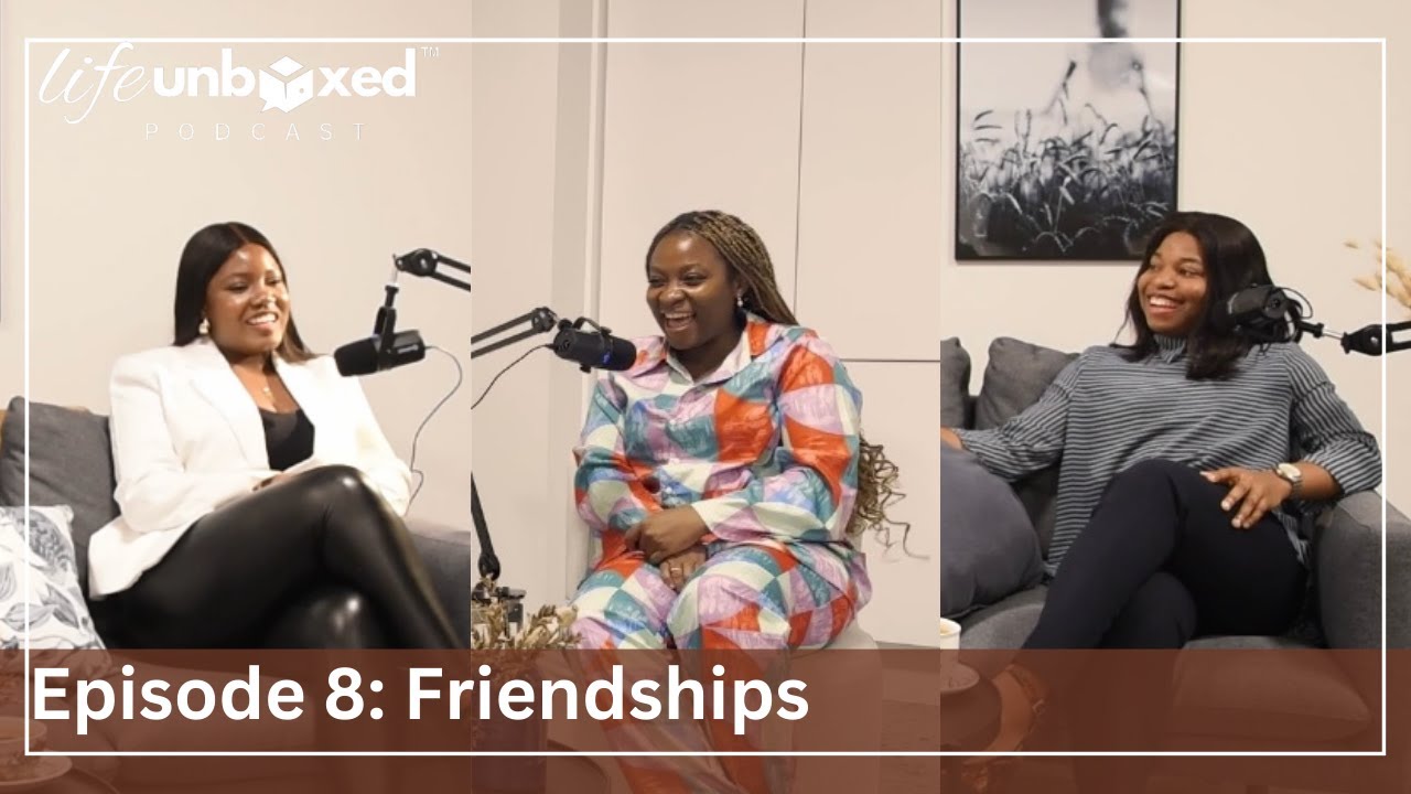 Friendships | Life Unboxed Podcast (Ep: 08) - YouTube