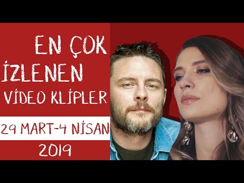 En Çok İzlenen Video Klipler Türkiye Top 40 (29 Mart - 4 Nisan 2019)