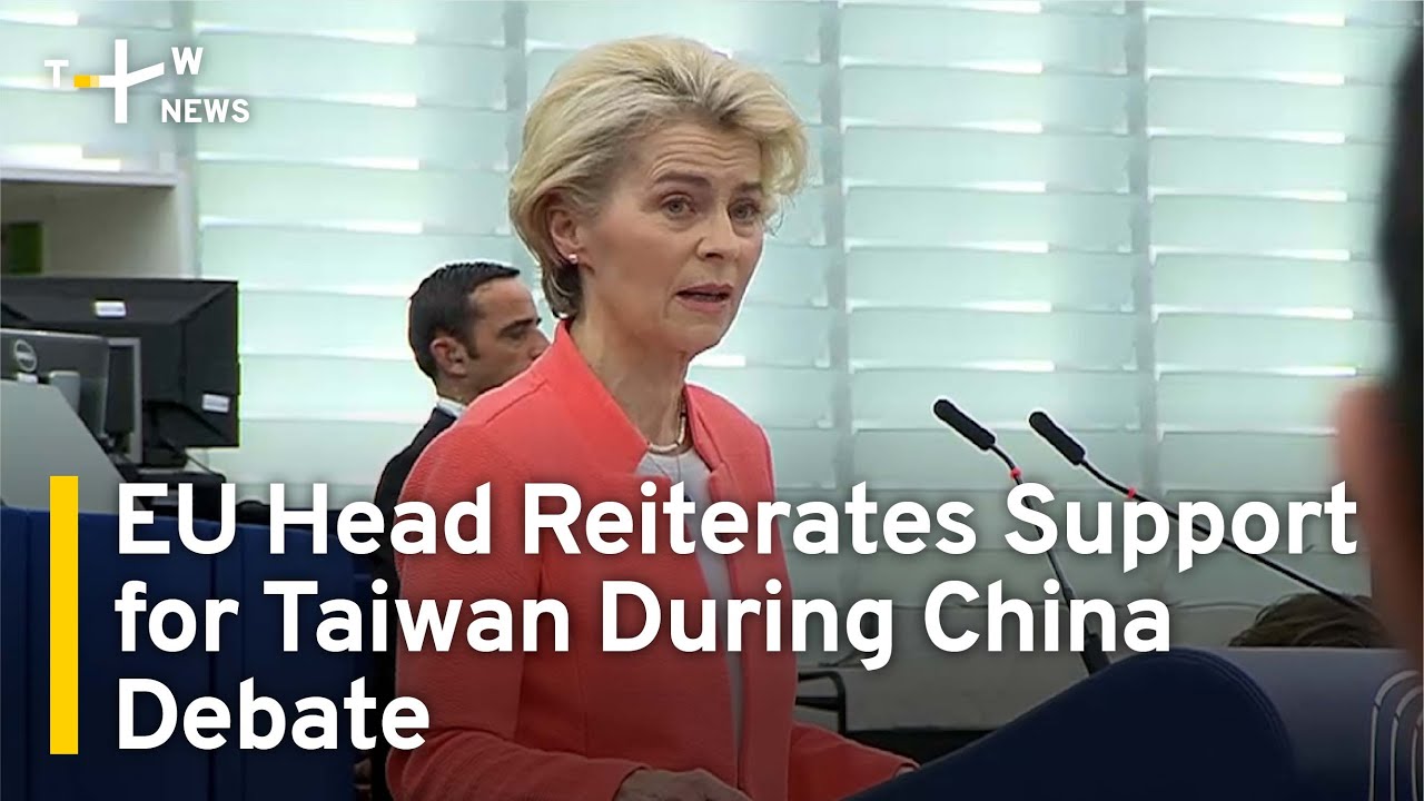 EU Head Reiterates Support for Taiwan During China Debate | TaiwanPlus ...