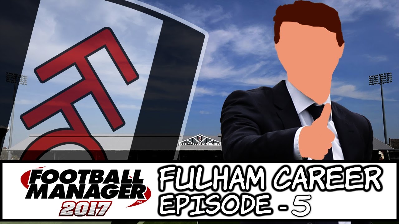 Fulham | Episode 5 | I'M THE MOTM | Football Manager 2017 - YouTube