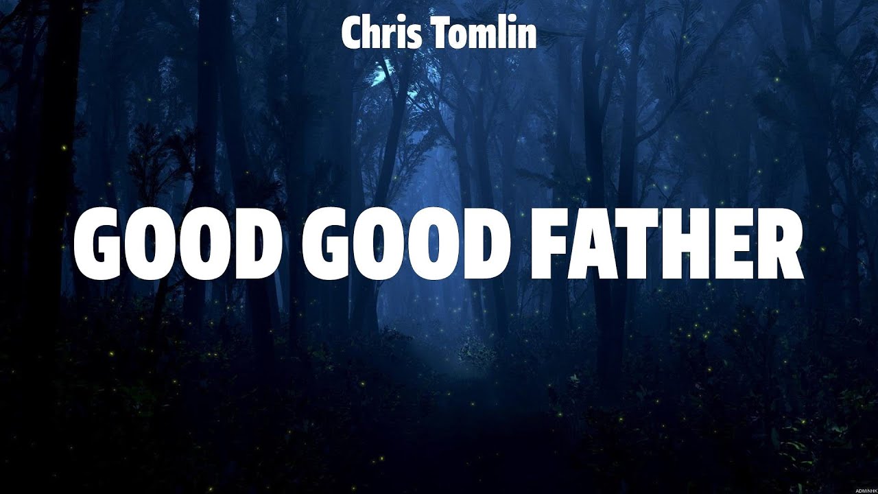 Chris Tomlin - Good Good Father (Lyrics) Hillsong UNITED, TAYA, Bethel ...
