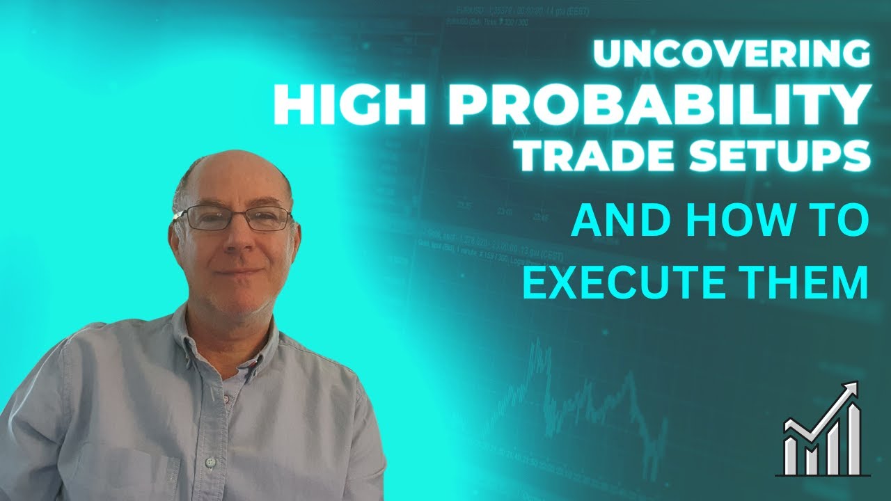 Uncovering High-Probability Trade Setups and How to Execute Them - YouTube