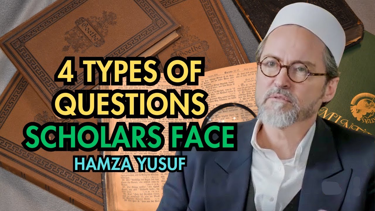 4 Types of questions Scholars Face - Hamza Yusuf - YouTube