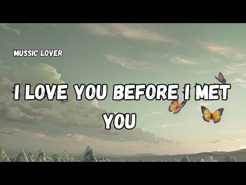 I love you before I met you 💕(LYRICS) English New Mussic lover Romantic ...
