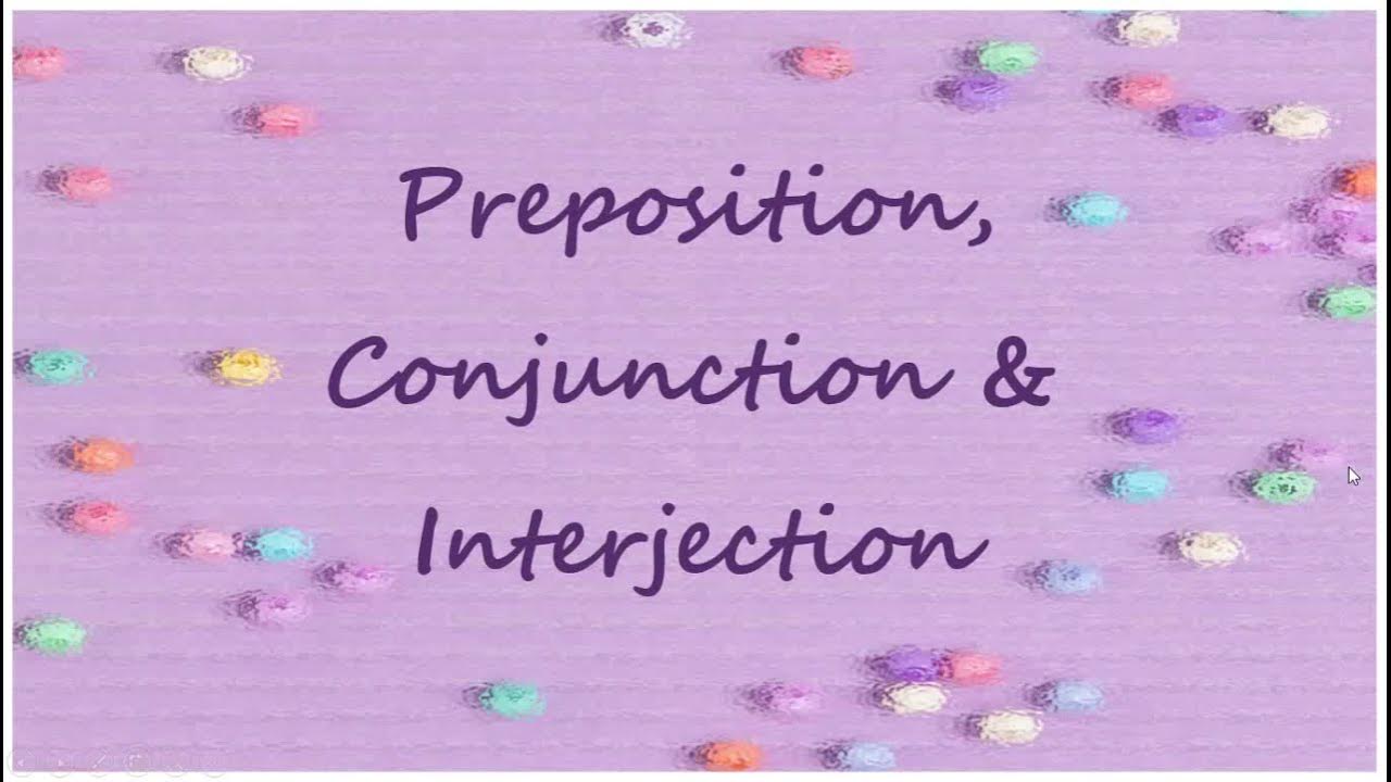 Prepositions, Conjunction and Interjection...Parts of Speech - YouTube