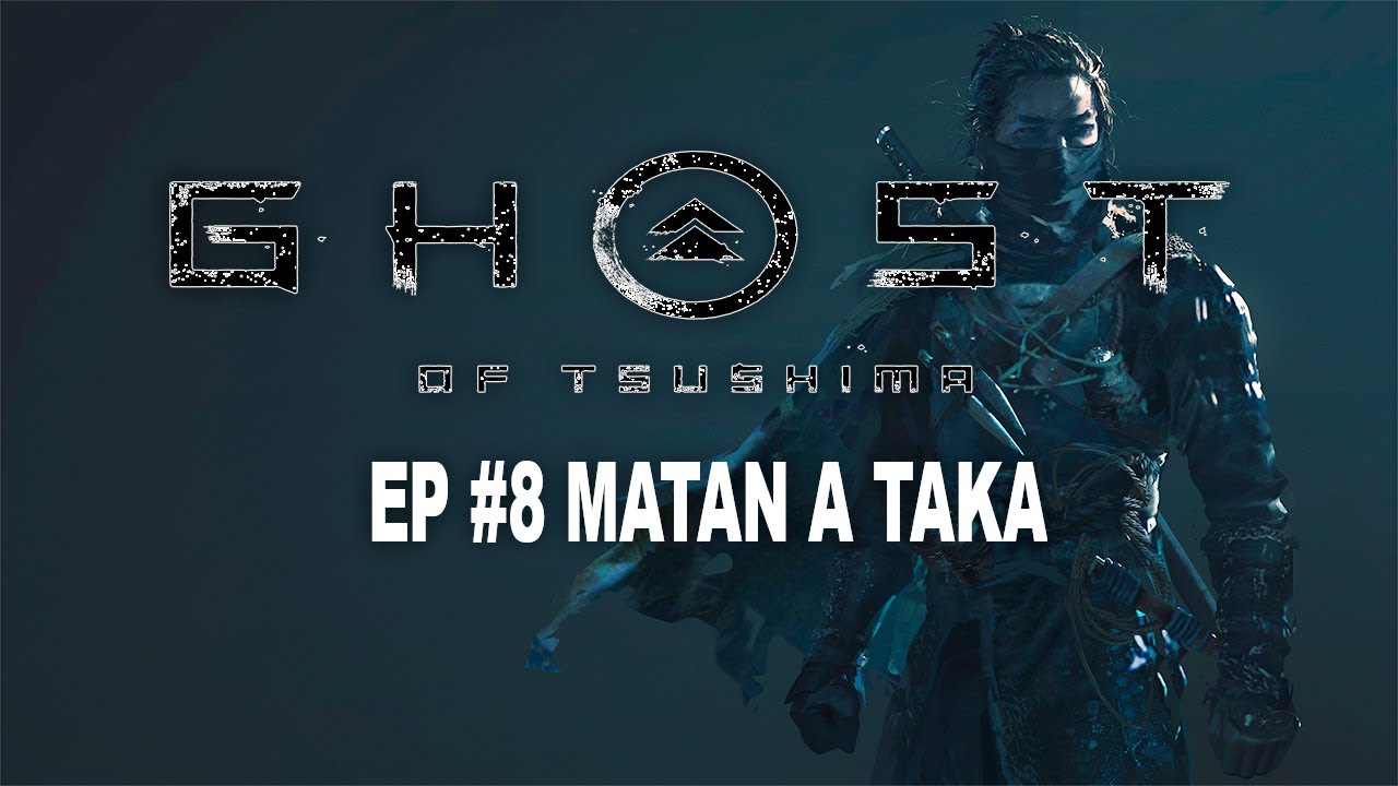 Ghost of tsushima EP #8 Matan a Taka (LETAL) - YouTube