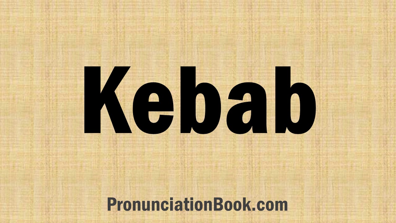 How to Pronounce Kebab - YouTube