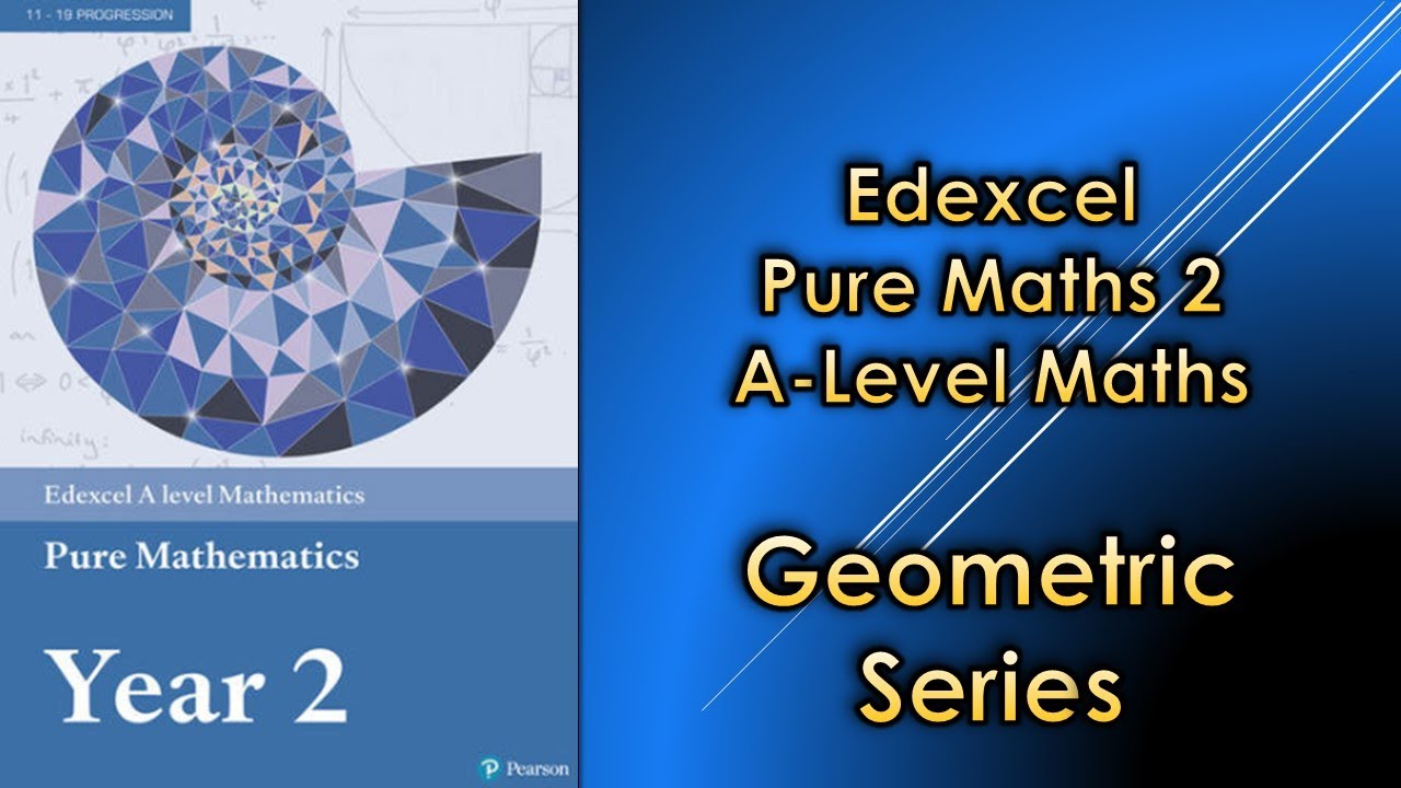 Edexcel A Level Maths Pure 2 | Geometric Series - YouTube