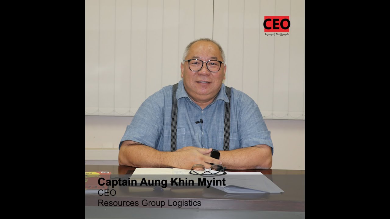 Captain Aung Khin Myint : CEO (Resources Group Logistics) - YouTube
