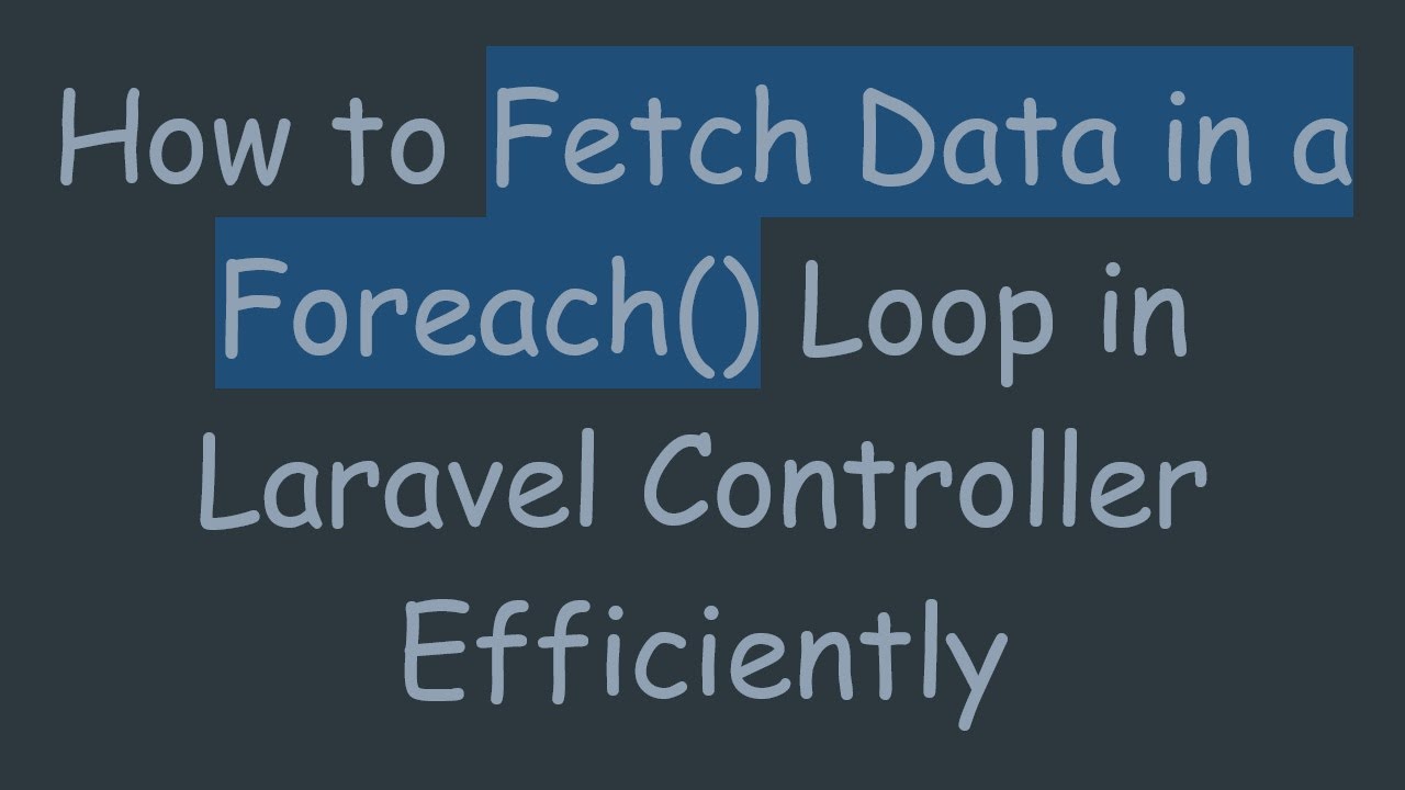 How To Fetch Data In A Foreach Loop In Laravel Controller Efficiently 4428